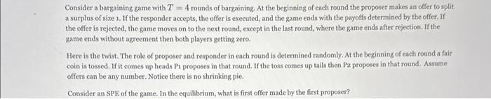 Solved Consider a bargaining game with T=4 rounds of | Chegg.com