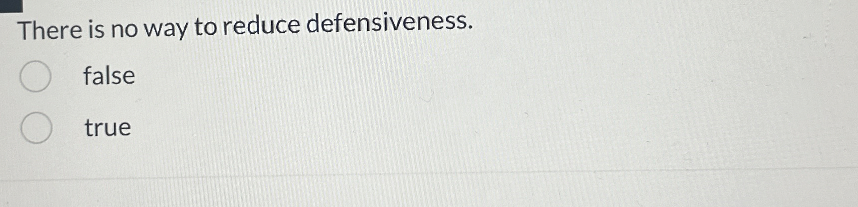 Solved There is no way to reduce defensiveness.falsetrue | Chegg.com