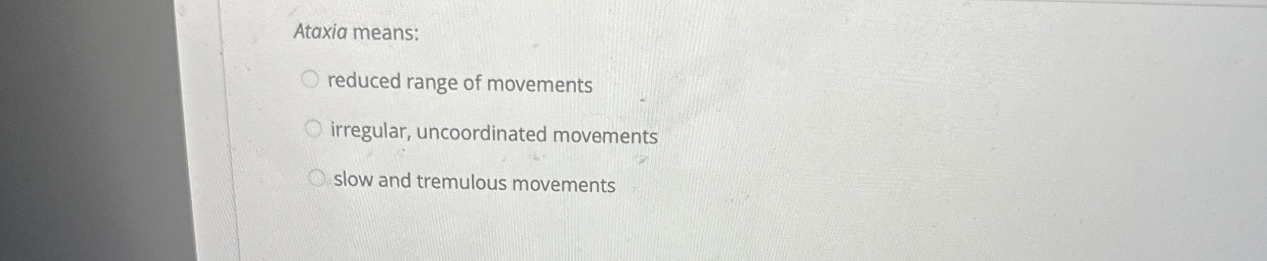 Solved Ataxia means:reduced range of movementsirregular, | Chegg.com