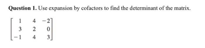 Solved Use expansion by cofactors to find the determinant of | Chegg.com