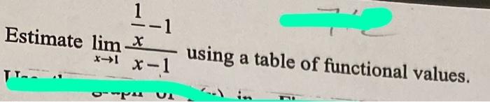 Solved -1 Estimate lim x * → x-1 TT- using a table of | Chegg.com