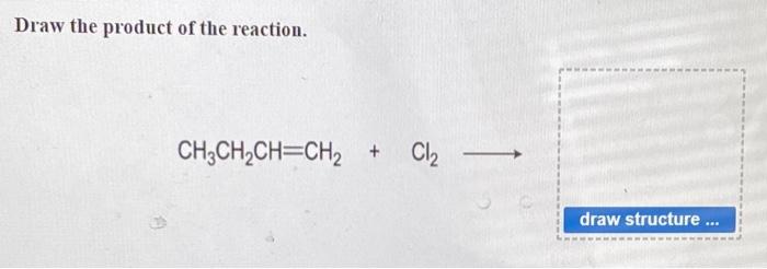 Solved Draw the product of the reaction. CH3CH2CH=CH2 + Cl2 | Chegg.com