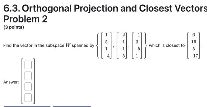 Solved 6.3. Orthogonal Projection and Closest Vectors | Chegg.com