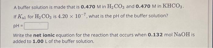 Solved A buffer solution is made that is 0.470M in H2CO3 and | Chegg.com