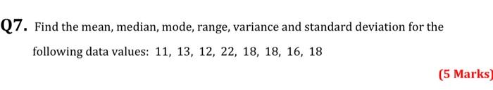Solved Q7. Find the mean, median, mode, range, variance and | Chegg.com