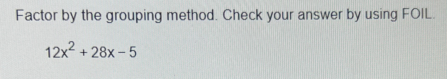 Solved Factor by the grouping method. Check your answer by | Chegg.com