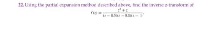 [Solved]: 22. Using the partial expansion method described