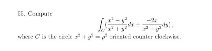 Solved 55. Compute ∫C(x2+y2x2−y2dx+x2+y2−2xdy), where C is | Chegg.com