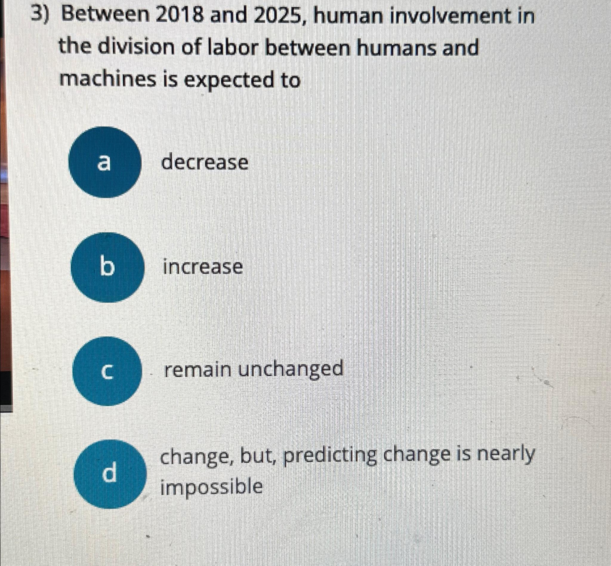 Solved Between 2018 ﻿and 2025 , ﻿human involvement in the | Chegg.com
