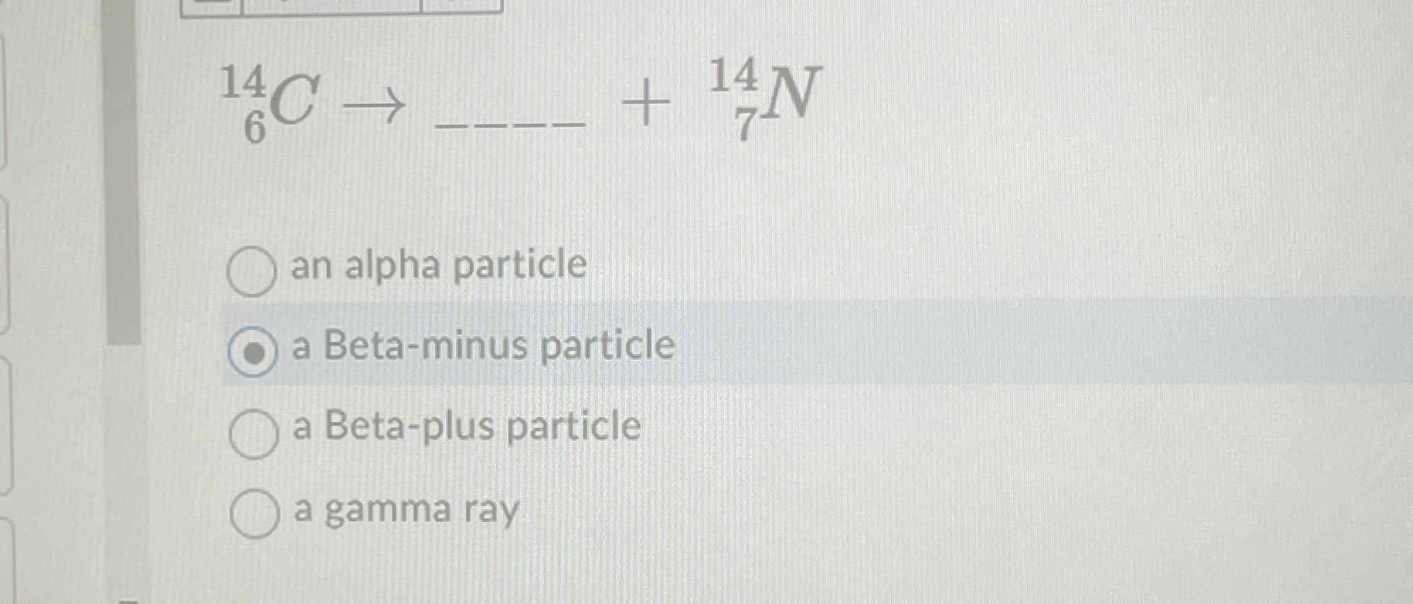Solved ?614C→,+?714Nan alpha particlea Beta-minus particlea | Chegg.com