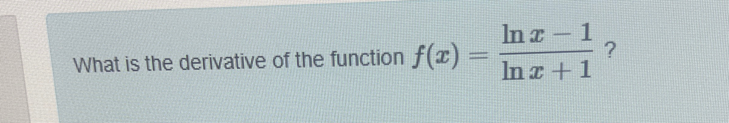 Solved What is the derivative of the function | Chegg.com