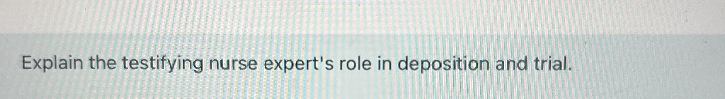 Solved Explain the testifying nurse expert's role in | Chegg.com