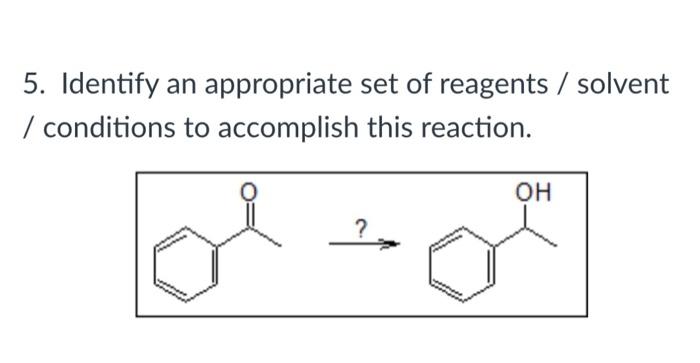 Solved 5. Identify an appropriate set of reagents / solvent | Chegg.com