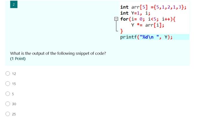 Solved 2 int arr[5] ={5,1,2,1,3}; int Y=1, i; for(i= 0; i