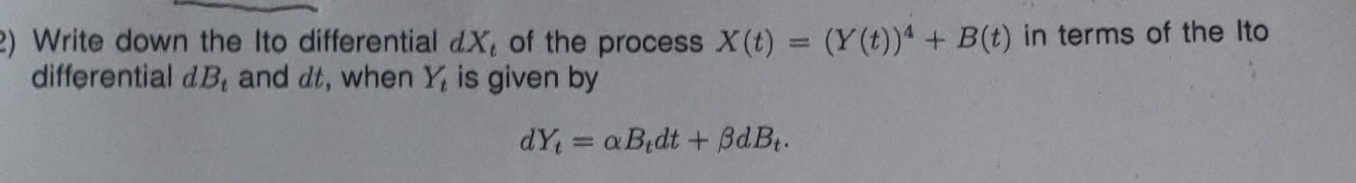Solved Write down the Ito differential dXt of the process | Chegg.com