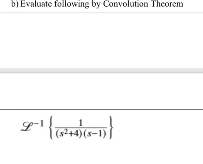 Solved b) Evaluate following by Convolution Theorem 9-1 1 | Chegg.com
