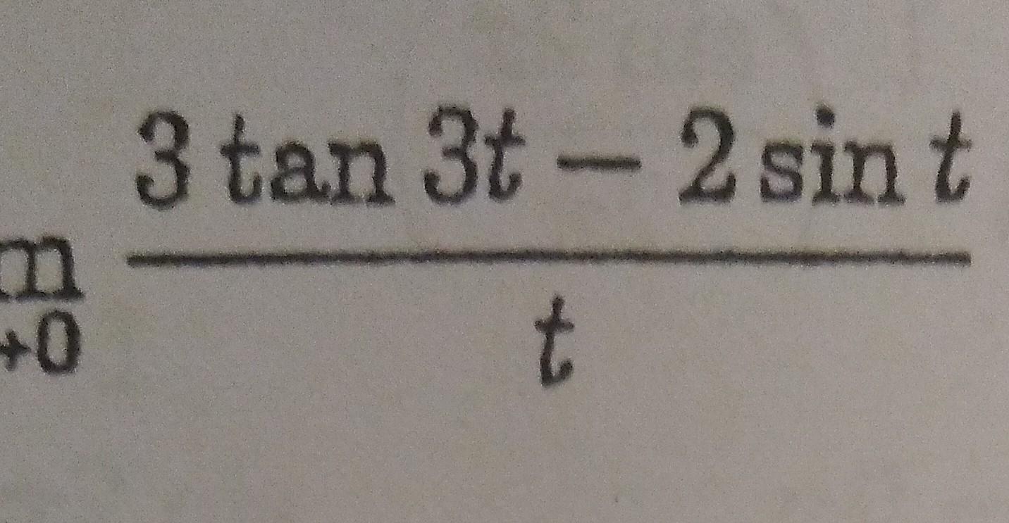 Solved 3 tan 3t - 2 sint m +0 t 3 tan 3t - 2 sint lim 1-0 | Chegg.com