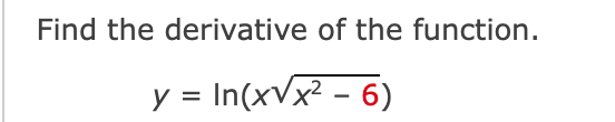 Solved Find the derivative of the function.y=ln(xx2-62) | Chegg.com