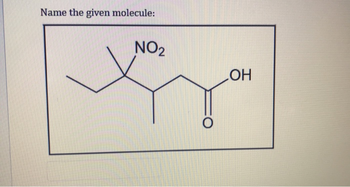 Solved Name the given molecule: NO2 OH | Chegg.com