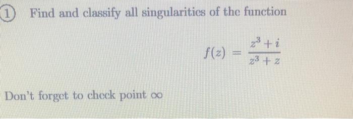 Solved 1 Find and classify all singularities of the function | Chegg.com