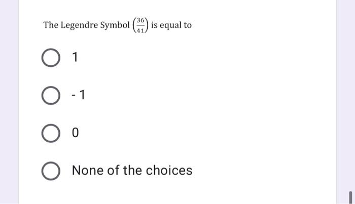 Solved The Legendre Symbol is equal to 1 -1 0 None of the | Chegg.com
