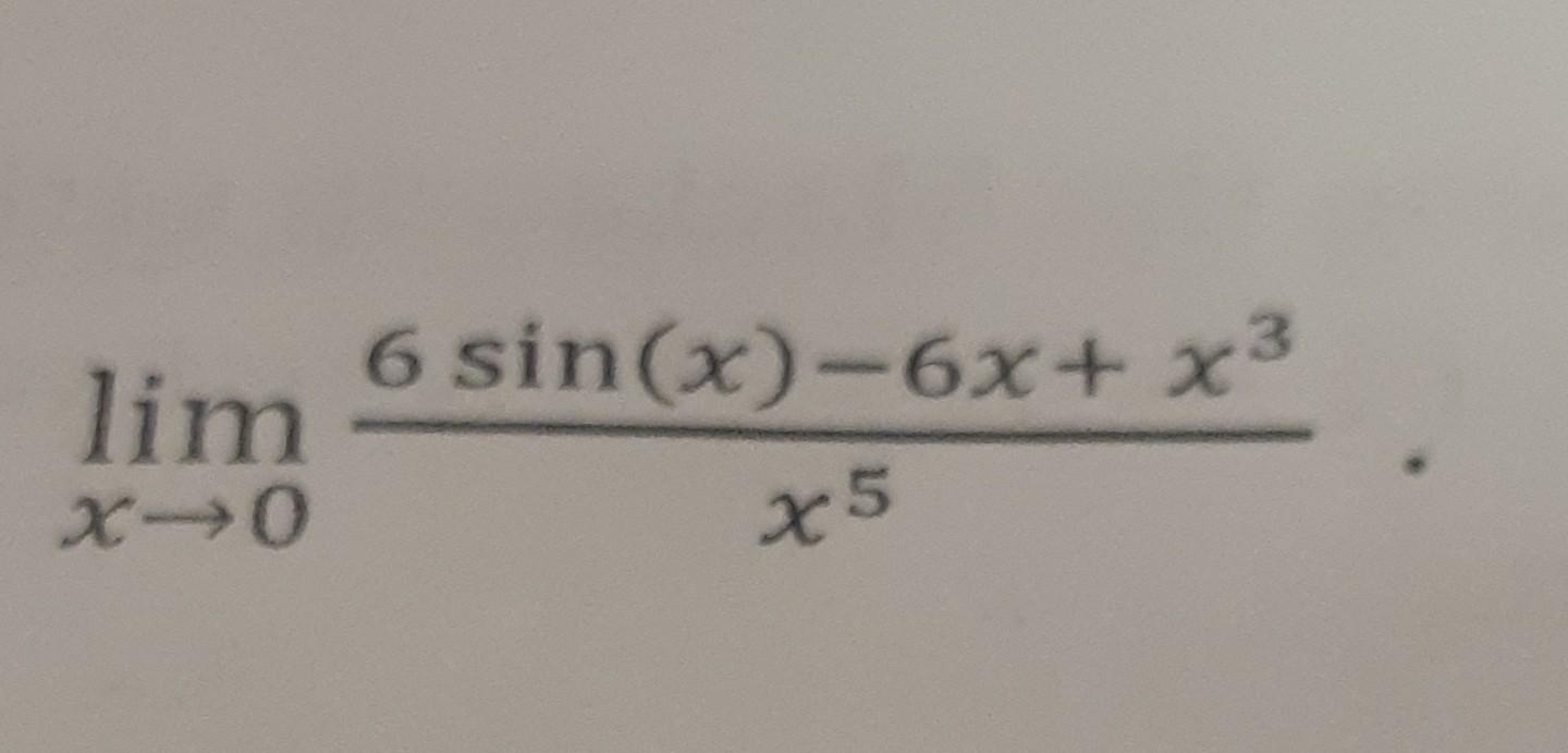 Solved lim 6 sin(x)-6x + x3 X-0 x 5 | Chegg.com