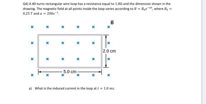 Solved Q4) A 40-turns rectangular wire loop has a resistance | Chegg.com