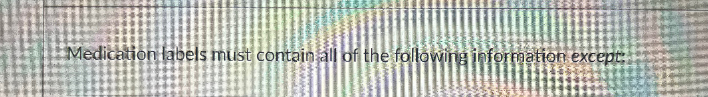 Solved Medication labels must contain all of the following | Chegg.com
