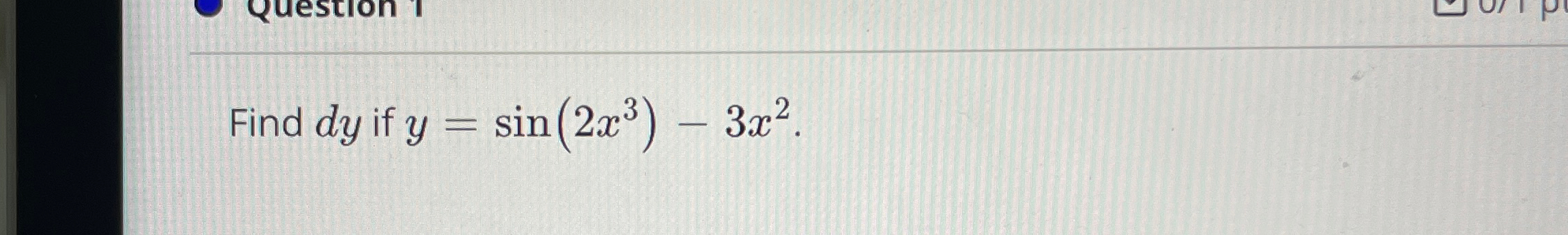 Solved Find dy ﻿if y=sin(2x3)-3x2. | Chegg.com