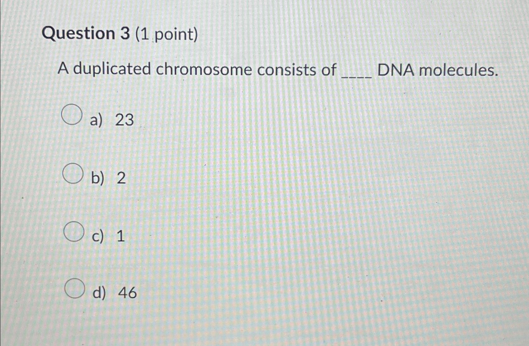 Solved Question 3 (1 ﻿point)A duplicated chromosome consists | Chegg.com