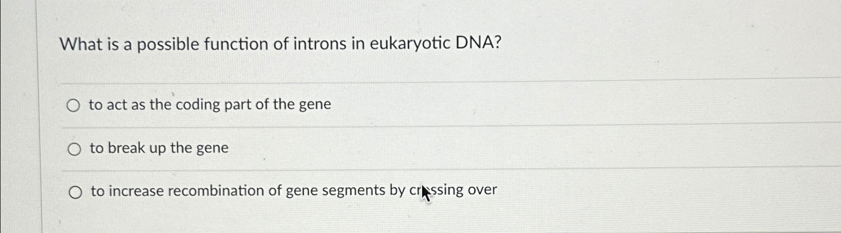 Solved What is a possible function of introns in eukaryotic | Chegg.com