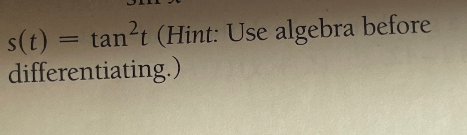 Solved s(t)=tan2t (Hint: Use algebra before | Chegg.com