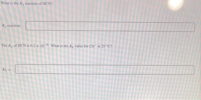 Solved What is the Ka reaction of HCN ? Ka reaction: The Ka | Chegg.com