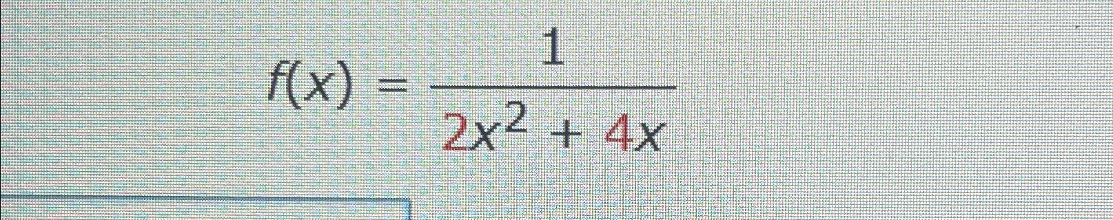 Solved f(x)=12x2+4x | Chegg.com