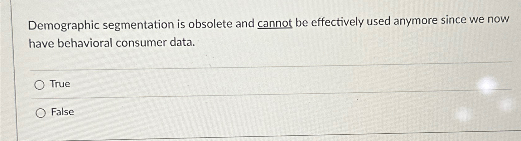 Solved Demographic segmentation is obsolete and cannot be | Chegg.com