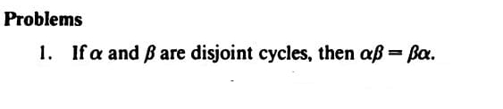 Solved ProblemShow that if α ﻿and β ﻿are disjoint cycles, | Chegg.com
