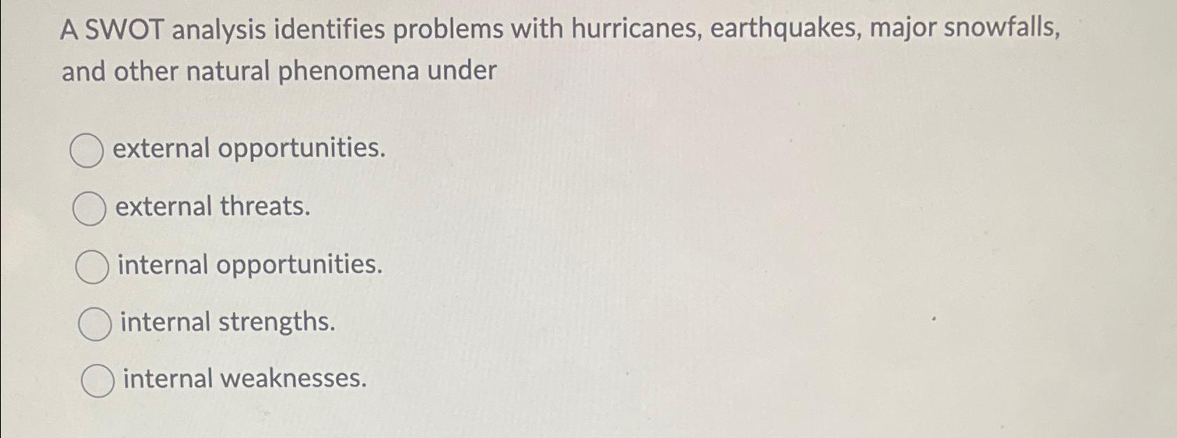 Solved A SWOT analysis identifies problems with hurricanes, | Chegg.com