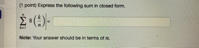 Solved (1 point) Express the following sum in closed form. | Chegg.com