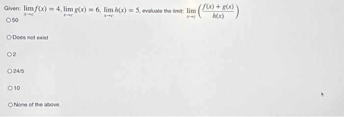 Solved Given: limx→cf(x)=4,limx→cg(x)=6,limx→ch(x)=5, | Chegg.com