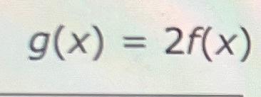 Solved g(x)=2f(x)Determine (if possible) the zeros of the | Chegg.com