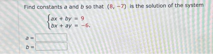 Solved Find constants a and b so that (8,−7) is the solution | Chegg.com