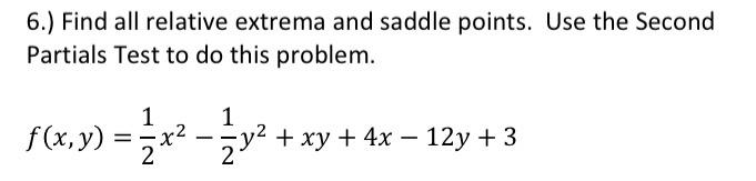 Solved 6.) Find all relative extrema and saddle points. Use | Chegg.com