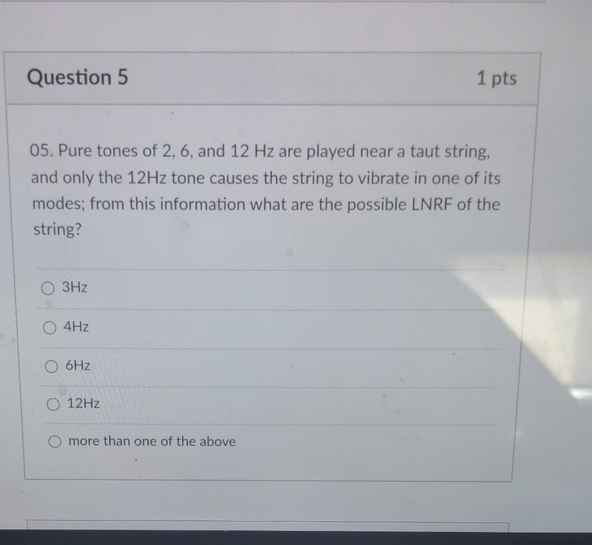 Solved 05. Pure tones of 2,6 , and 12 Hz are played near a | Chegg.com