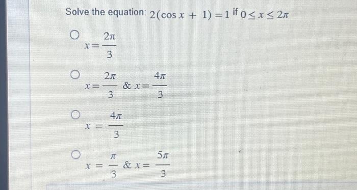 Solved Solve the equation: 2 (cos x + 1) = 1 if 0≤x≤ 2n 21 3 | Chegg.com