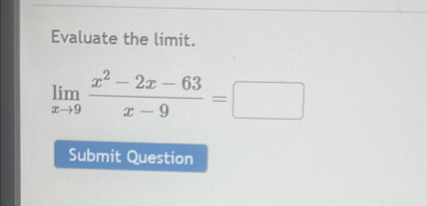 Solved Evaluate the limit.limx→9x2-2x-63x-9= | Chegg.com