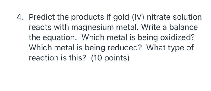 Solved 4. Predict the products if gold (IV) nitrate solution | Chegg.com