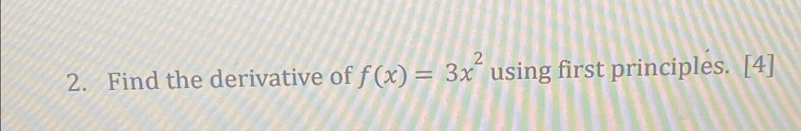 Solved Find the derivative of f(x)=3x2 ﻿using first | Chegg.com