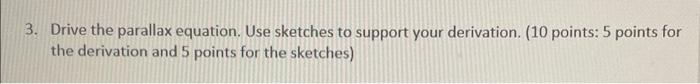 Solved 3. Drive the parallax equation. Use sketches to | Chegg.com