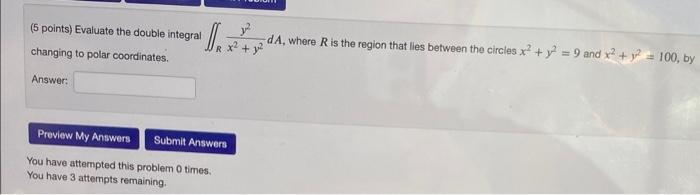 Solved (5 points) Evaluate the double integral ∬Rx2+y2y2dA, | Chegg.com