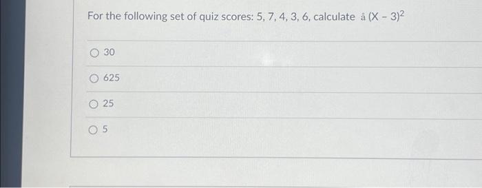 For the following set of quiz scores: 5, 7, 4, 3, 6, | Chegg.com